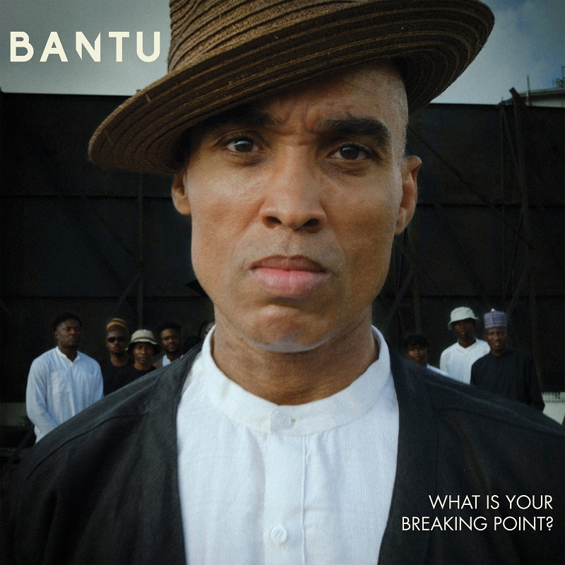 BANTU What Is Your Breaking Point Okerwelle 104 6 BANTU What Is Your Breaking Point Okerwelle 104 6